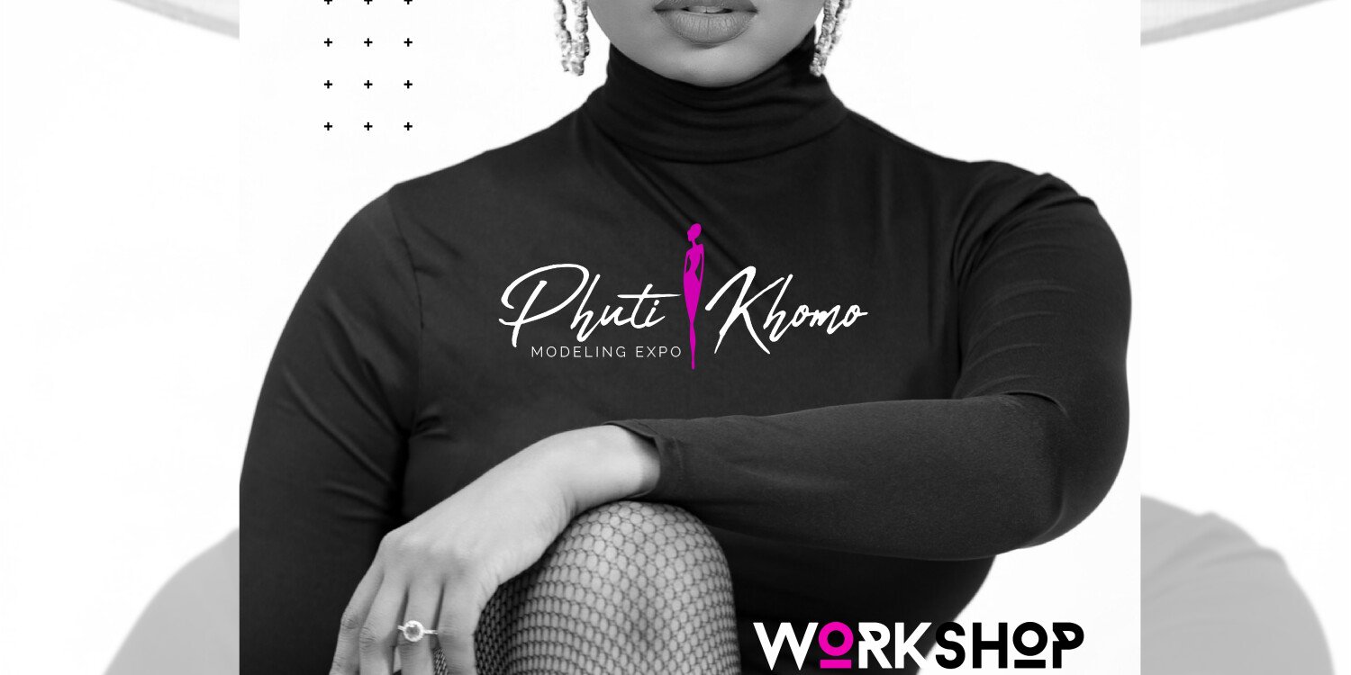 Phuti Khomo Modelling Expo (Workshop) - Computicket BoxOffice
